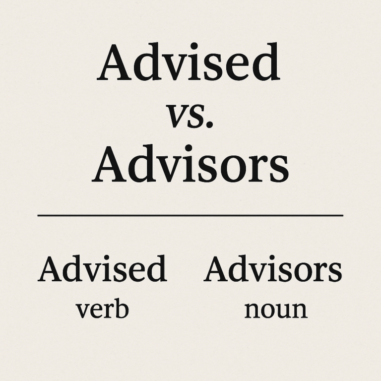 Advised vs. Advisors: Clearing Up the Confusion - Smartscribbl